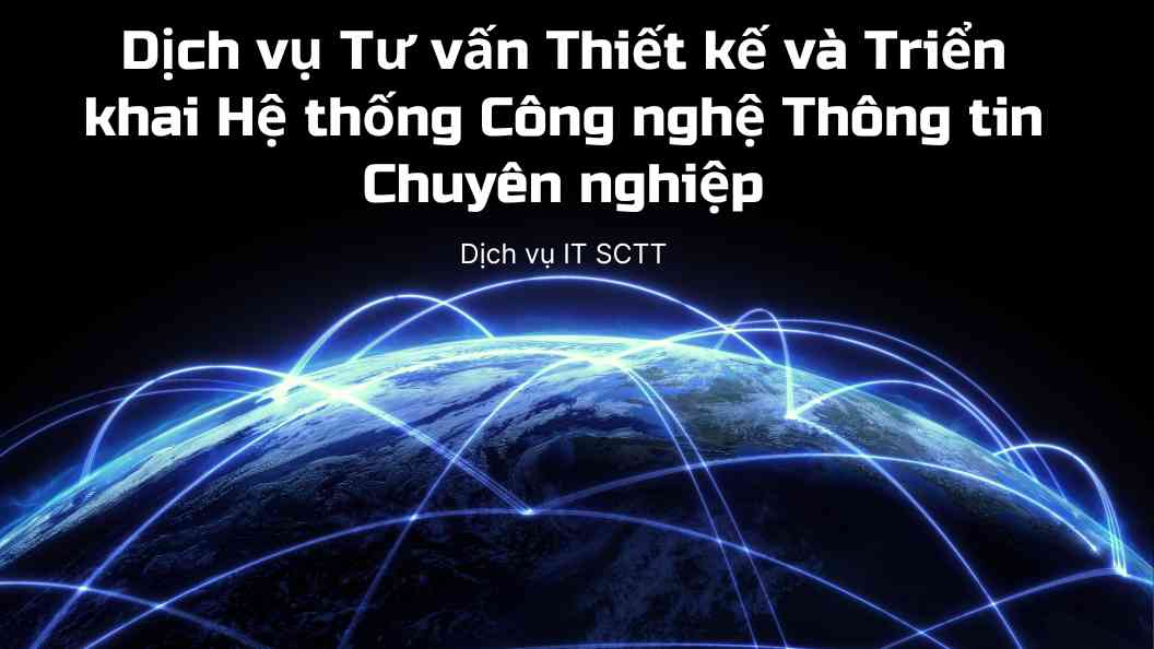 Dịch vụ Tư vấn Thiết kế và Triển khai Hệ thống Công nghệ Thông tin ...